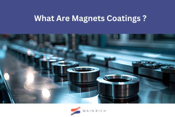 What Are Magnets Coatings ? - Mainrich Magnets
